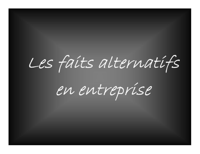 L'impact des faits alternatifs en entreprise ! - Service Conseil CM